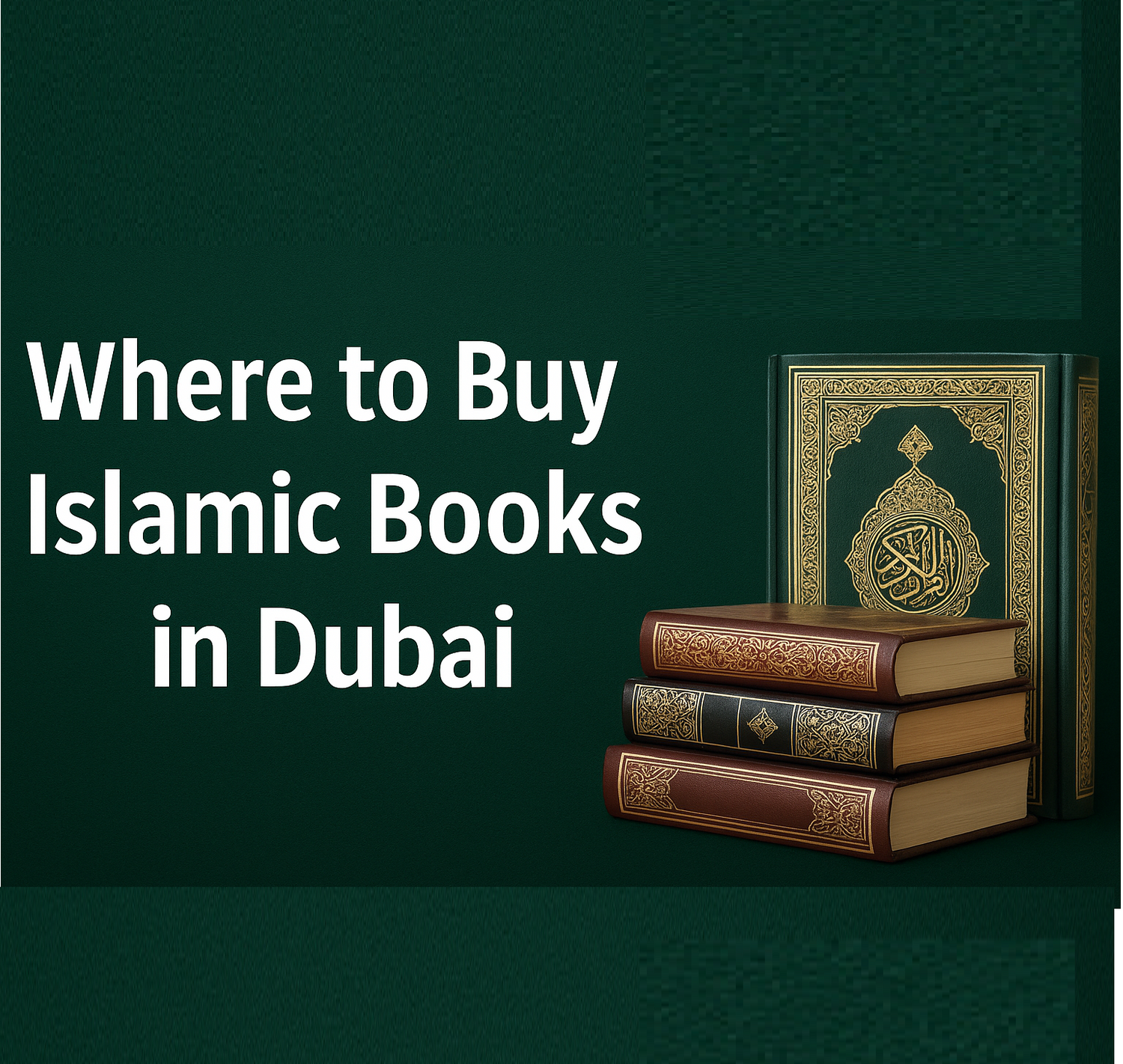 Where to Buy Islamic Books in Dubai – A Complete Guide by Hadiya Islam ...